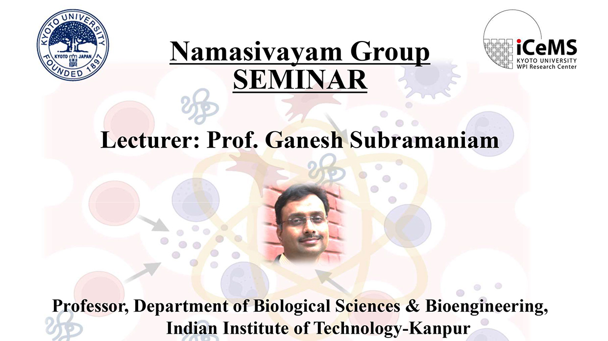 [Sep 11] Namasivayam Group Seminar: Prof Ganesh Subramaniam | Events | Kyoto University iCeMS